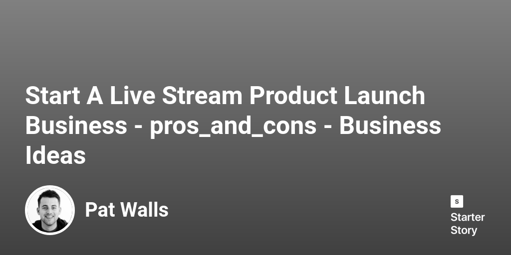 36 Pros & Cons Of Starting A Live Stream Product Launch Business