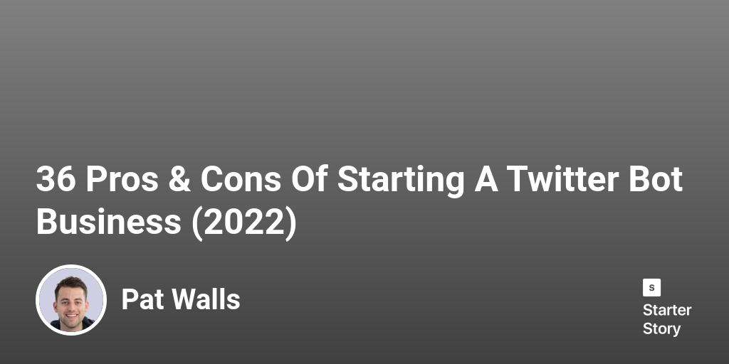 36 Pros & Cons Of Starting A Twitter Bot Business (2024) - Starter