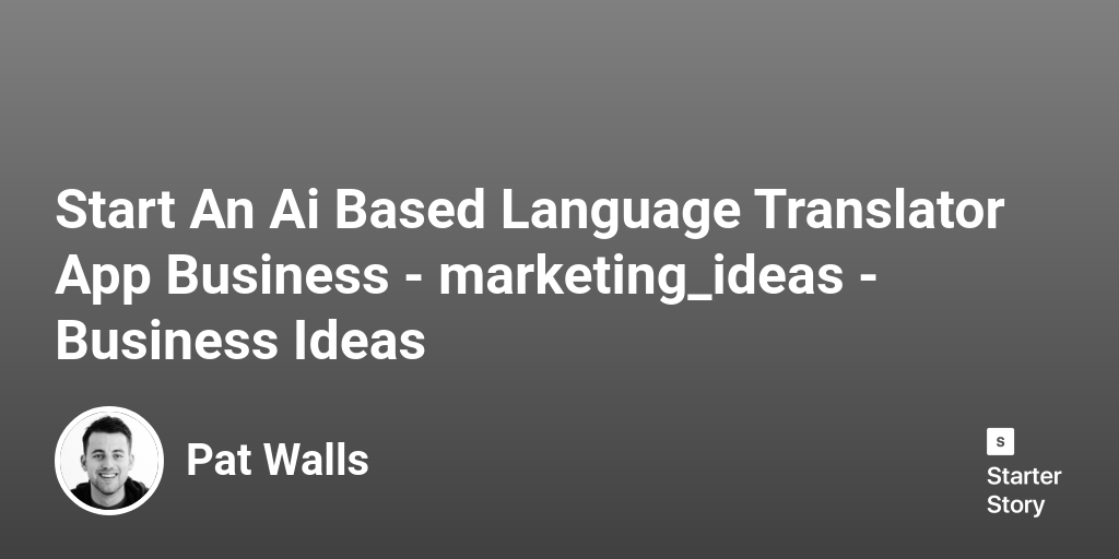 82 Marketing Ideas For An Ai Based Language Translator App Business
