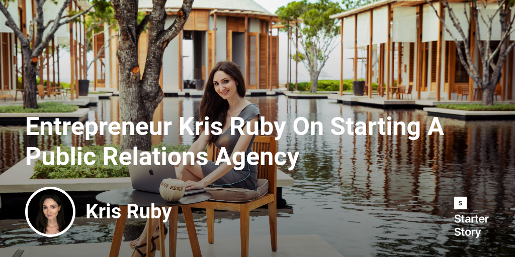 Entrepreneur Kris Ruby On Starting A Public Relations Agency - Starter