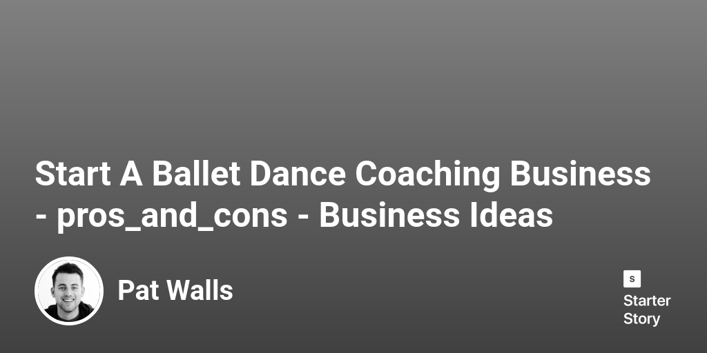 40 Pros & Cons Of Starting A Ballet Dance Coaching Business (2024)