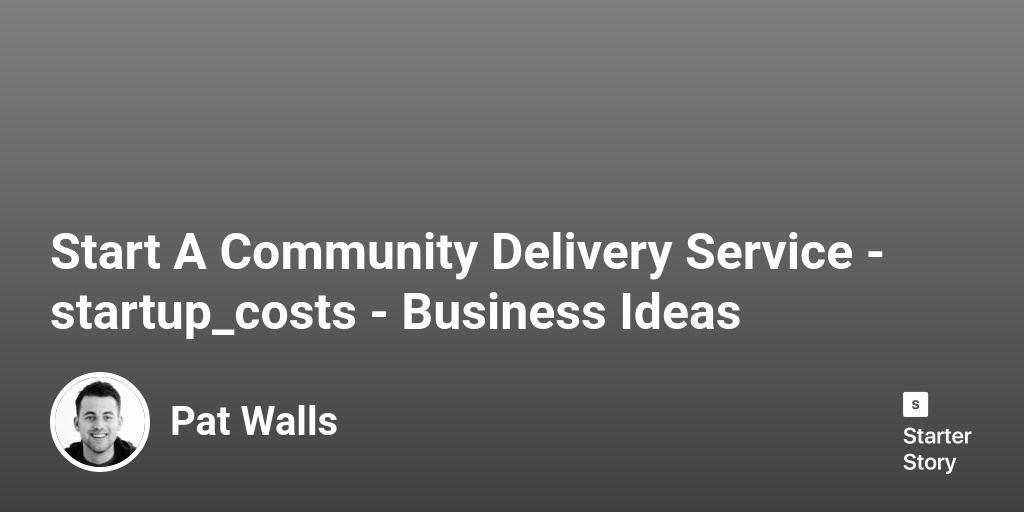 How Much Does It Cost To Start A Community Delivery Service? (In 2024)