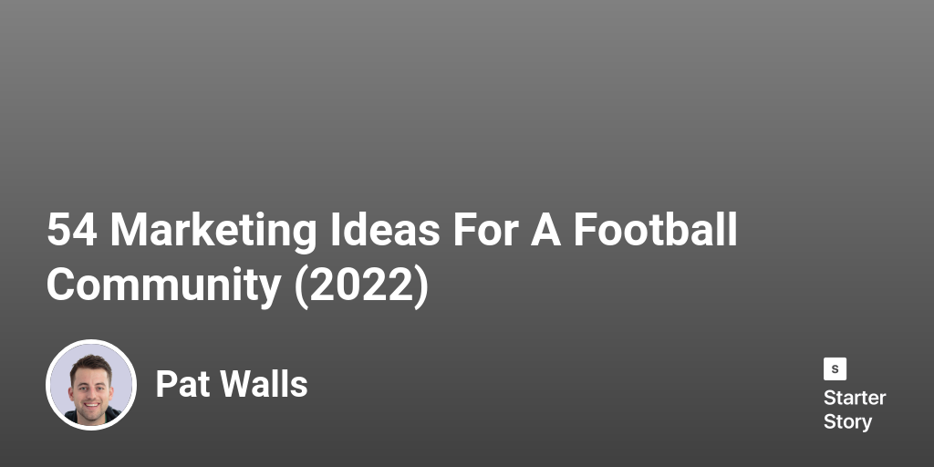 54 Marketing Ideas For A Football Community (2024) - Starter Story