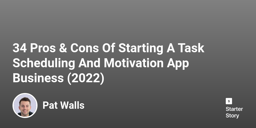 34 Pros & Cons Of Starting A Task Scheduling And Motivation App
