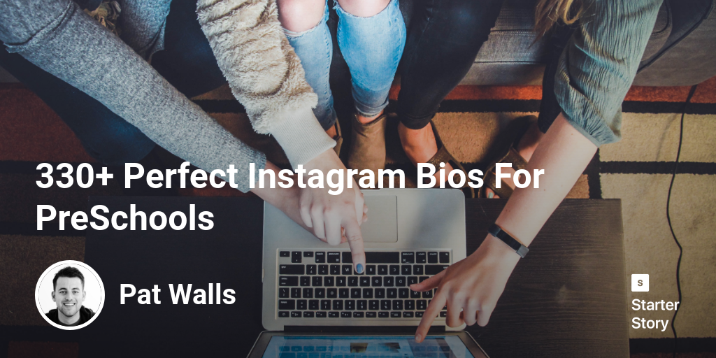 330+ Perfect Instagram Bios For PreSchools - Starter Story