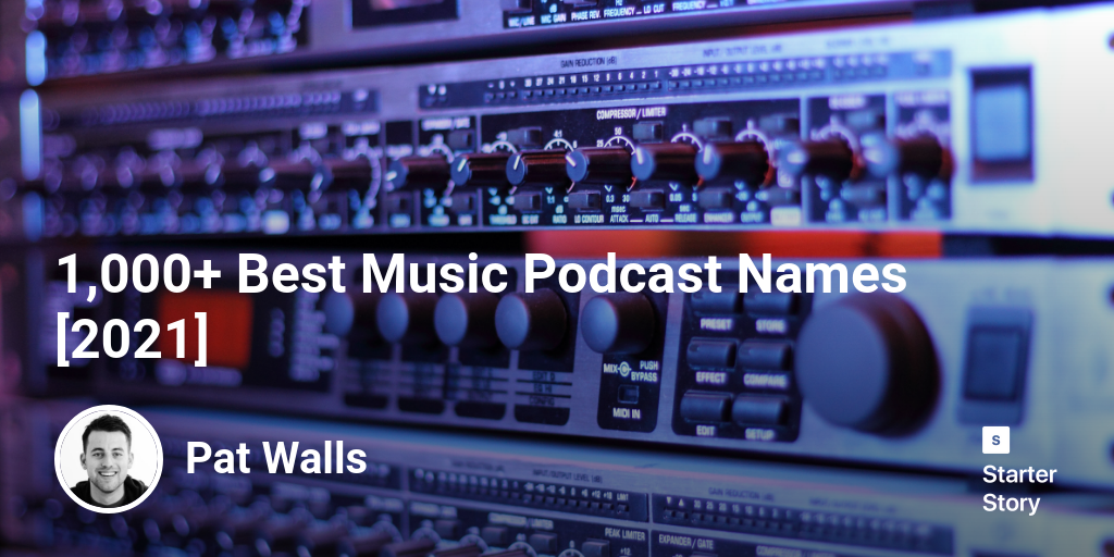 1,000+ Best Music Podcast Names [2024] - Starter Story