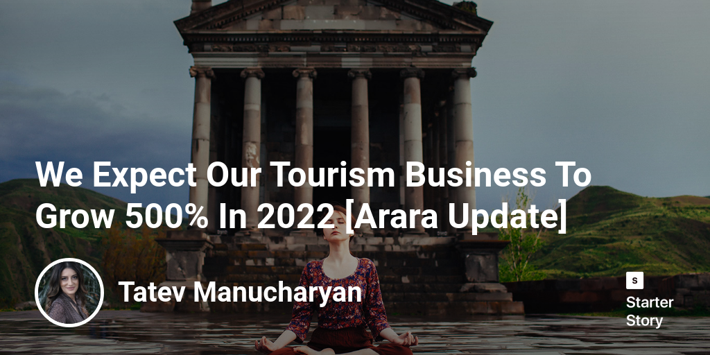 We Expect Our Tourism Business To Grow 500% In 2022 [Arara Update]