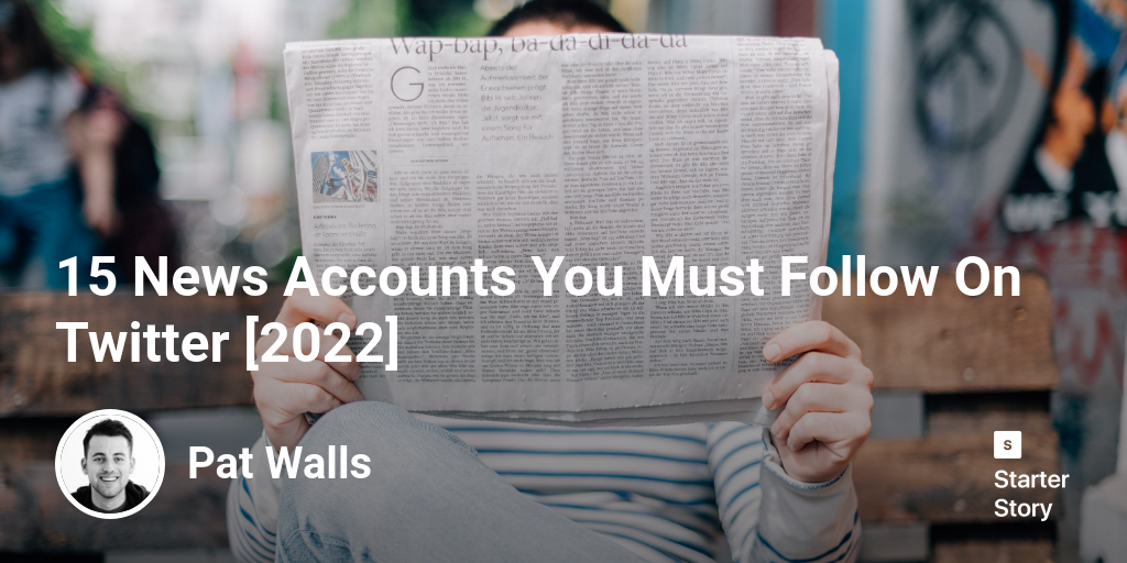 15 News Accounts You Must Follow On Twitter [2024] - Starter Story