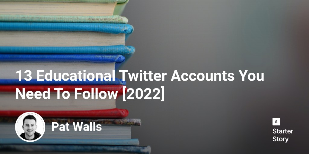 13 Educational Twitter Accounts You Need To Follow [2024] - Starter