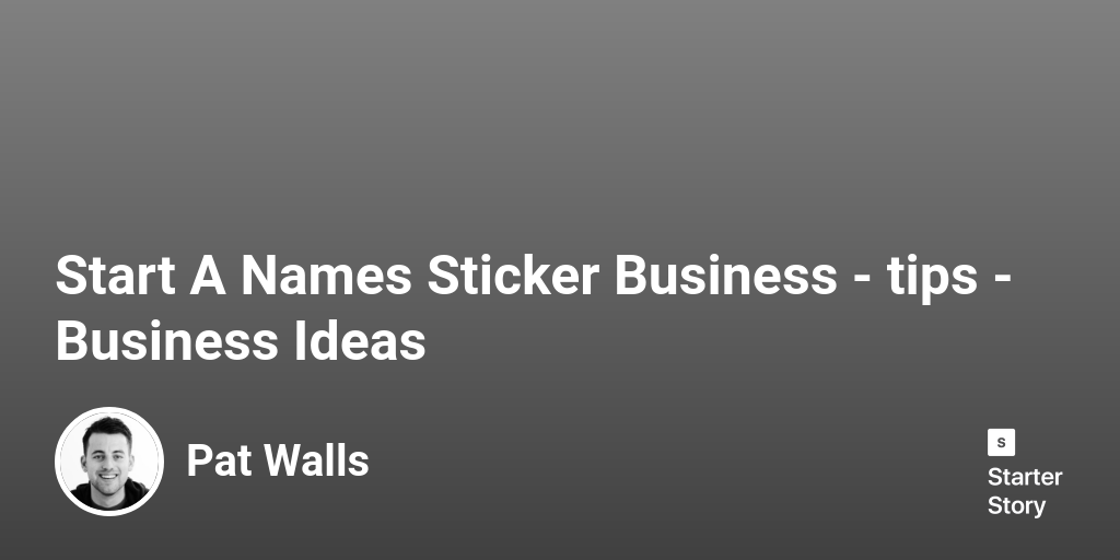 2 Tips For Starting A Successful Names Sticker Business (2024)