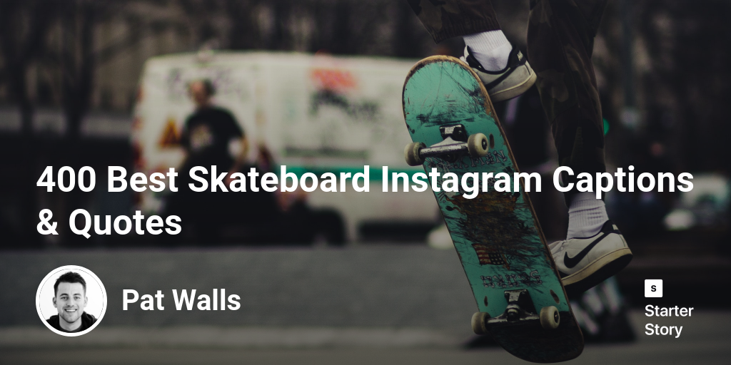 400 Best Skateboard Instagram Captions & Quotes - Starter Story