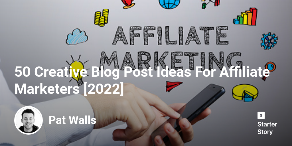 50 Creative Blog Post Ideas For Affiliate Marketers [2024] - Starter