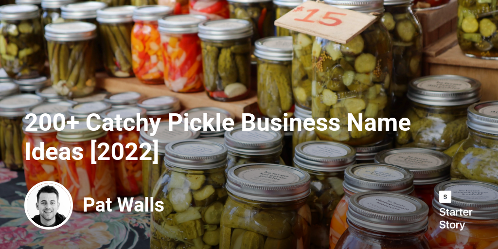 200+ Catchy Pickle Business Name Ideas [2024] - Starter Story