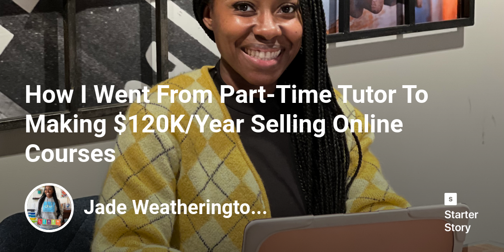 How I Went From Part-Time Tutor To Making $120K/Year Selling Online