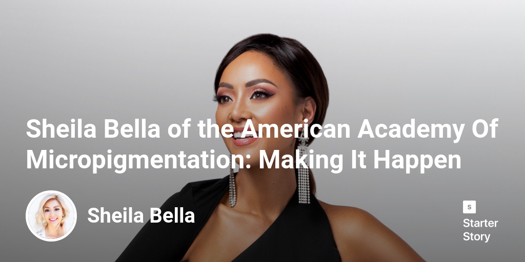 Sheila Bella of the American Academy Of Micropigmentation: Making It