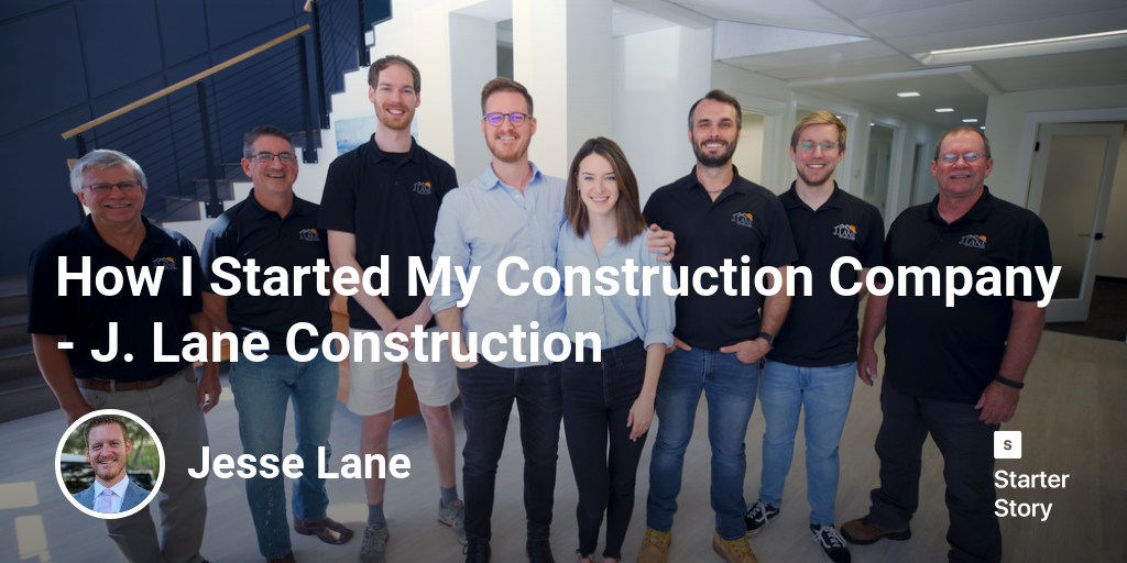 How I Started My Construction Company - J. Lane Construction - Starter