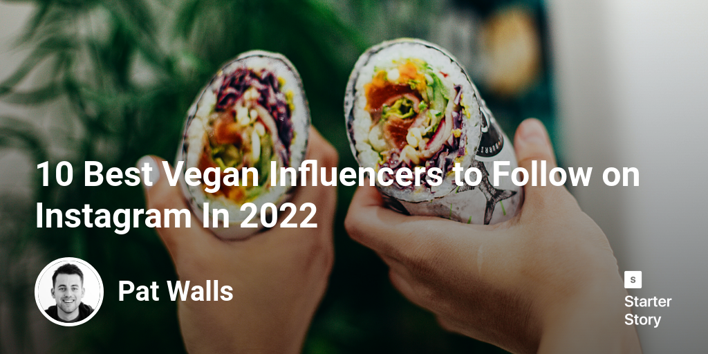 10 Best Vegan Influencers to Follow on Instagram In 2024 - Starter