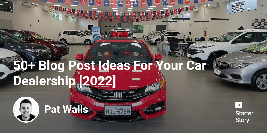 50+ Blog Post Ideas For Your Car Dealership [2024] - Starter Story