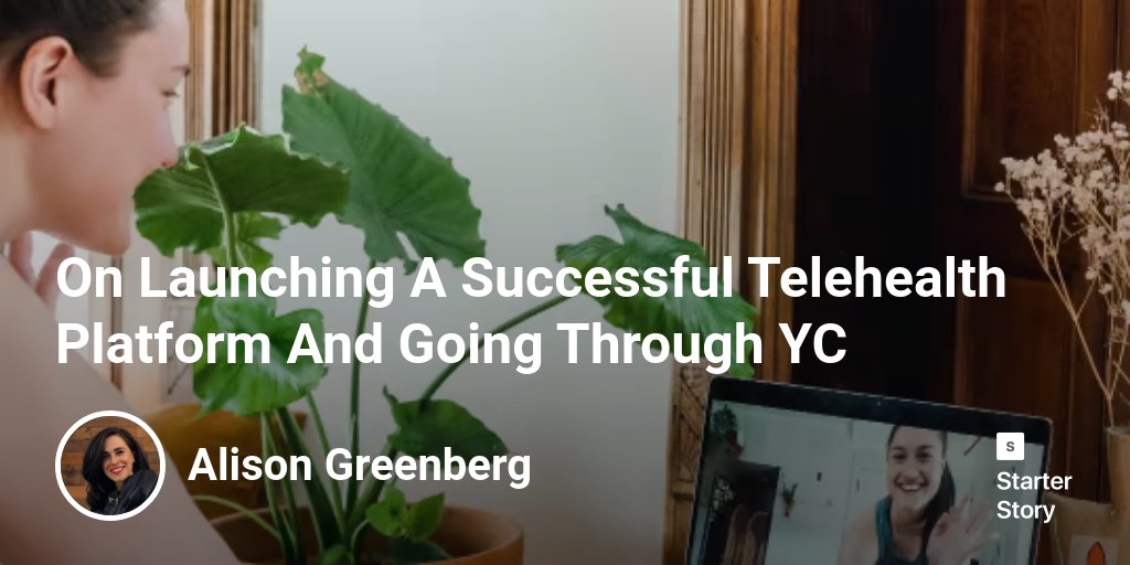 On Launching A Successful Telehealth Platform And Going Through YC
