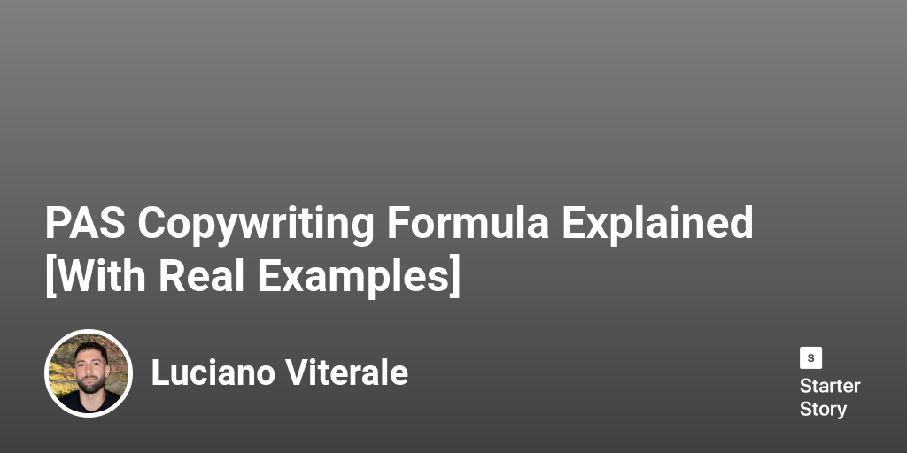 PAS Copywriting Formula Explained [With Real Examples] - Starter Story