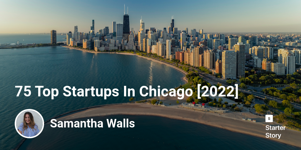 75 Top Startups In Chicago [2024] - Starter Story