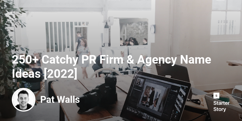 250+ Catchy PR Firm & Agency Name Ideas [2024] - Starter Story