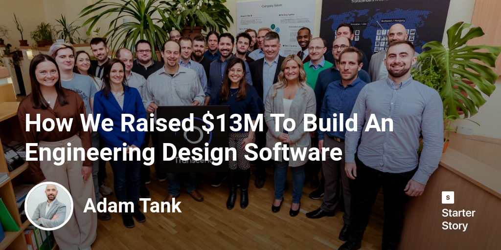 How We Raised $13M To Build An Engineering Design Software - Starter