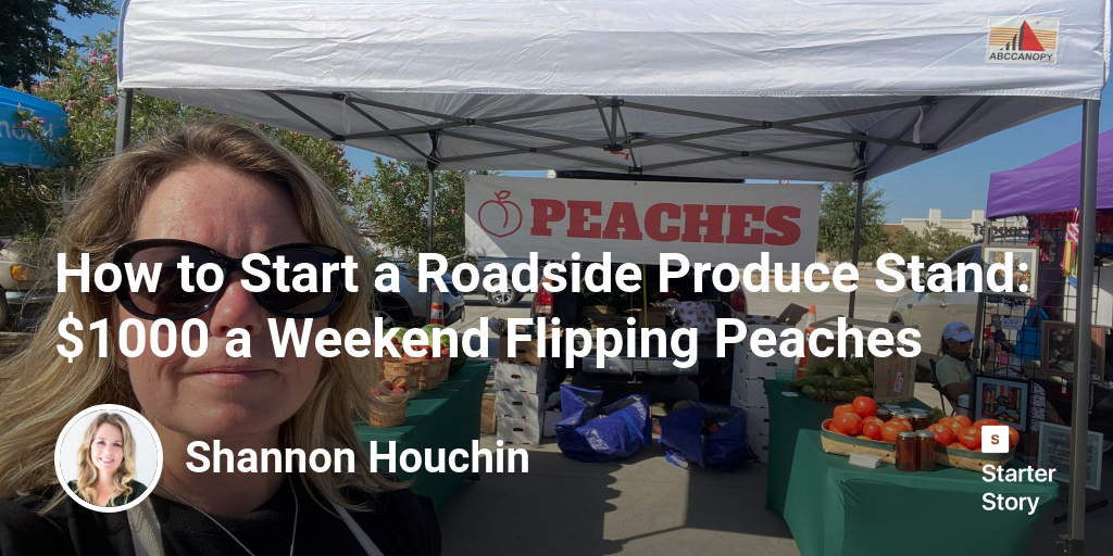 How to Start a Roadside Produce Stand: $1000 a Weekend Flipping