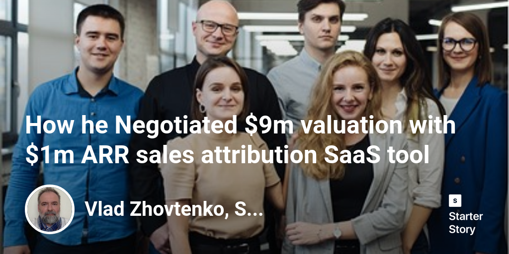 How he Negotiated $9m valuation with $1m ARR sales attribution SaaS