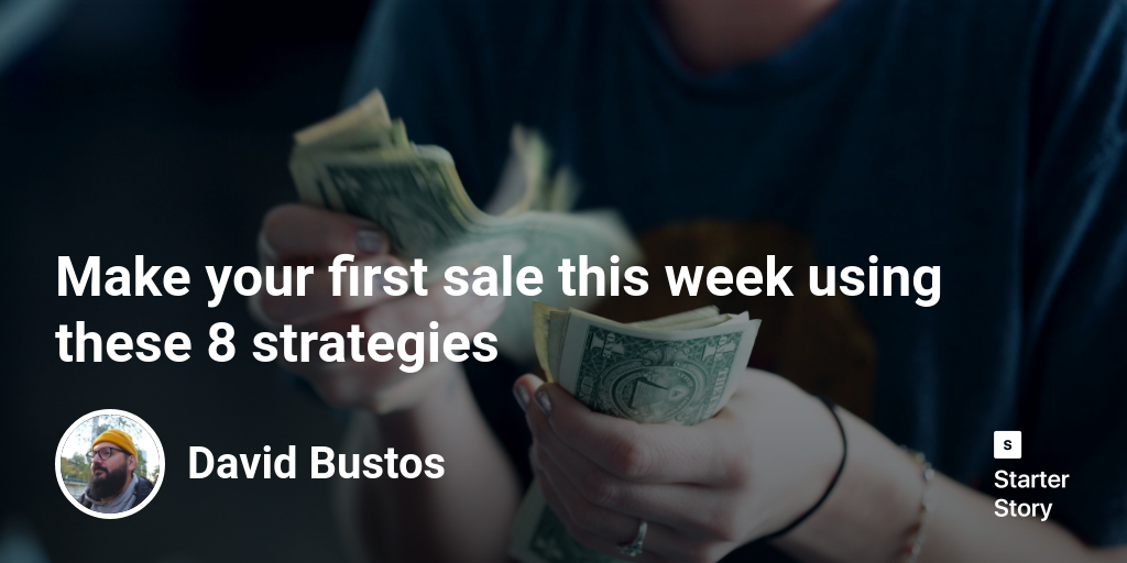 Make your first sale this week using these 8 strategies - Starter