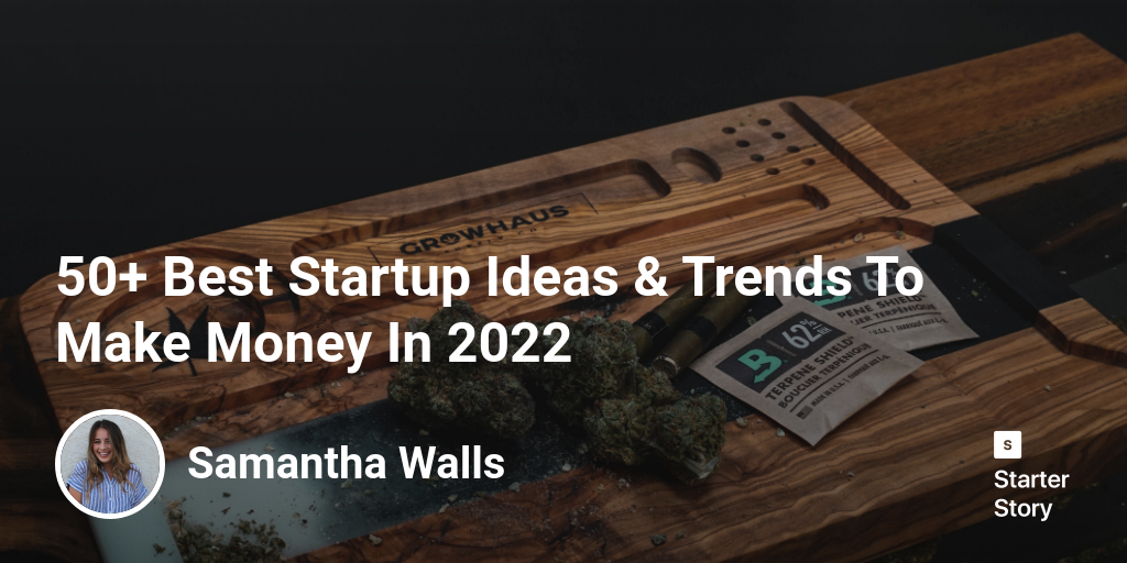 50+ Best Startup Ideas & Trends To Make Money In 2024 - Starter Story
