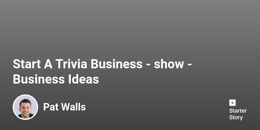 Start A Trivia Business - Business Ideas - Starter Story