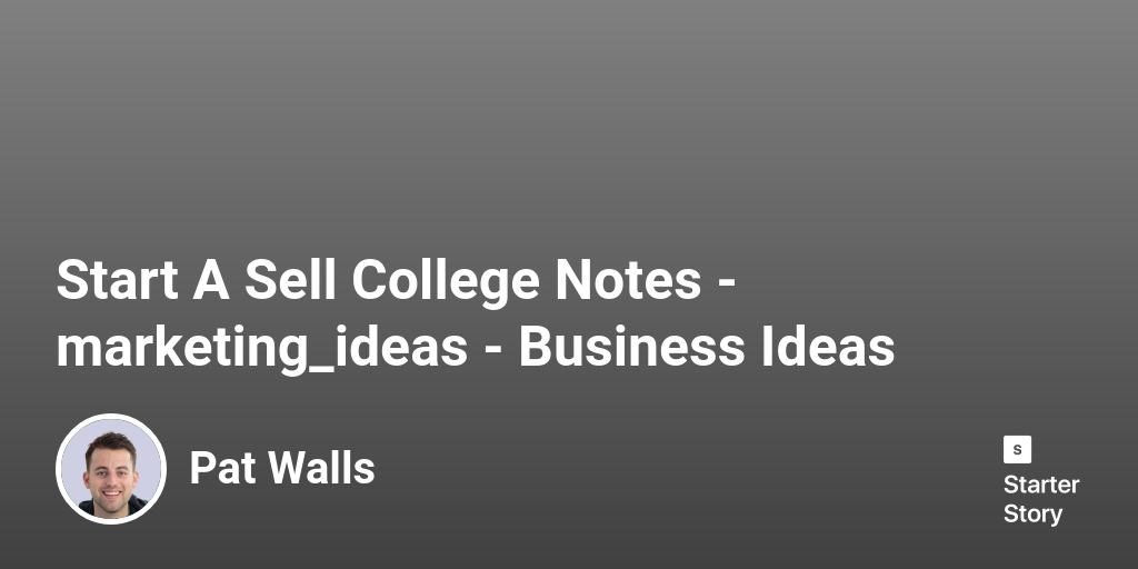 48 Marketing Ideas For A Sell College Notes (2024) - Starter Story