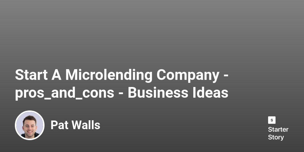 39 Pros & Cons Of Starting A Microlending Company (2023) - Starter