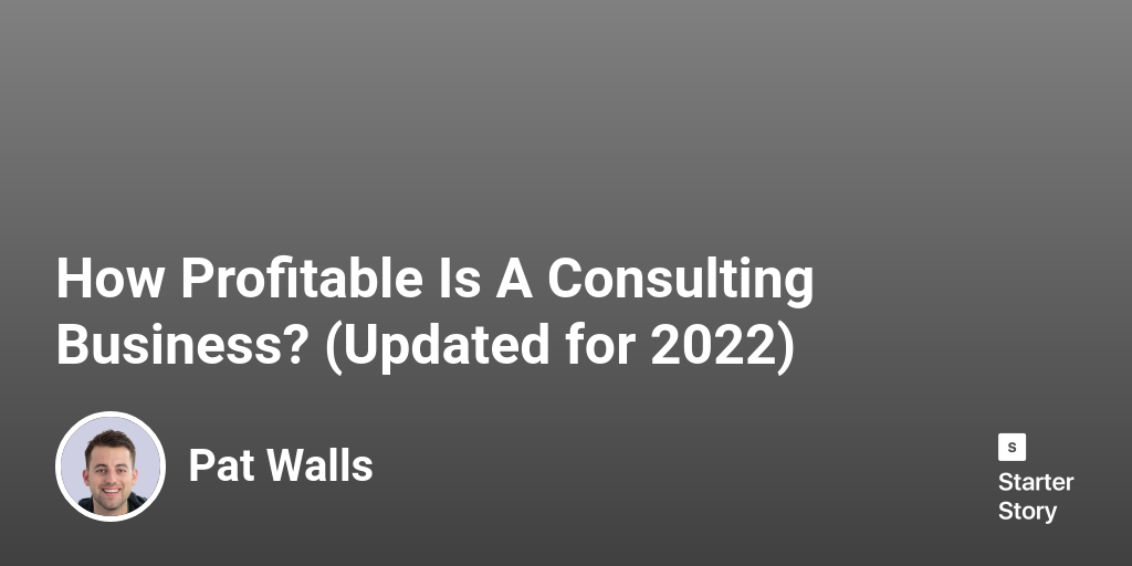 How Profitable Is A Consulting Business? (Updated for 2024) - Starter
