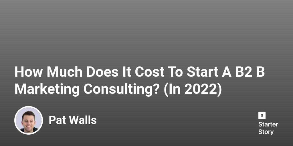 How Much Does It Cost To Start A B2 B Marketing Consulting? (In 2024)