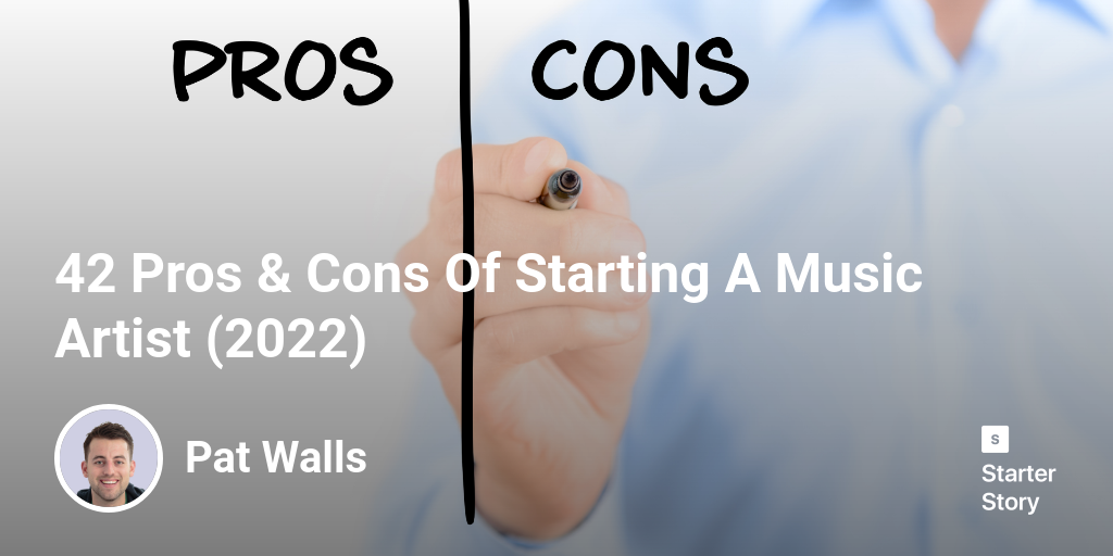42 Pros & Cons Of Starting A Music Artist (2024) - Starter Story