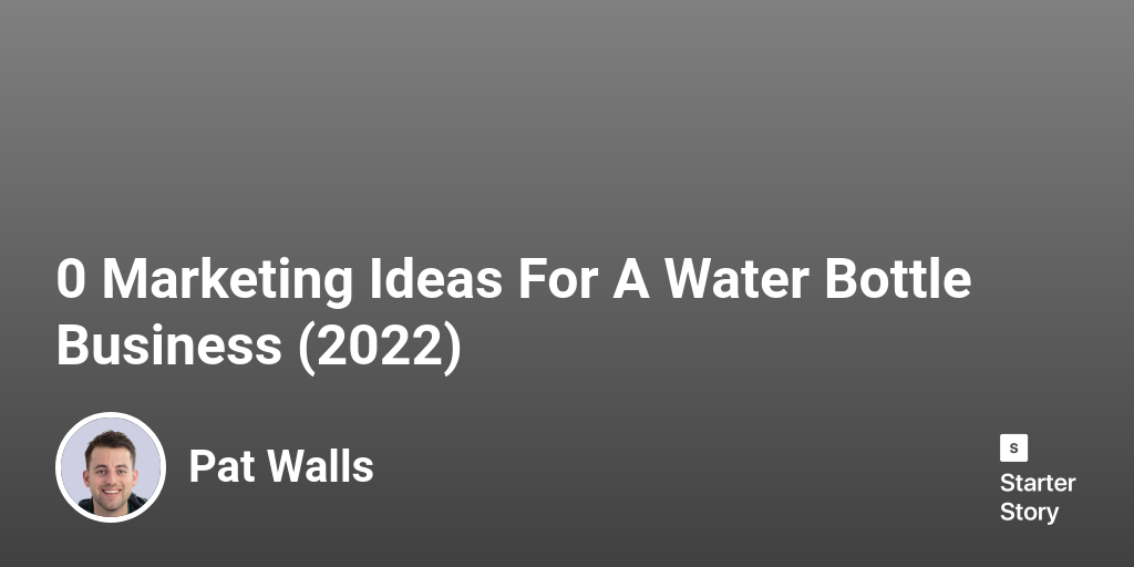 73 Marketing Ideas For A Water Bottle Business (2024) - Starter Story
