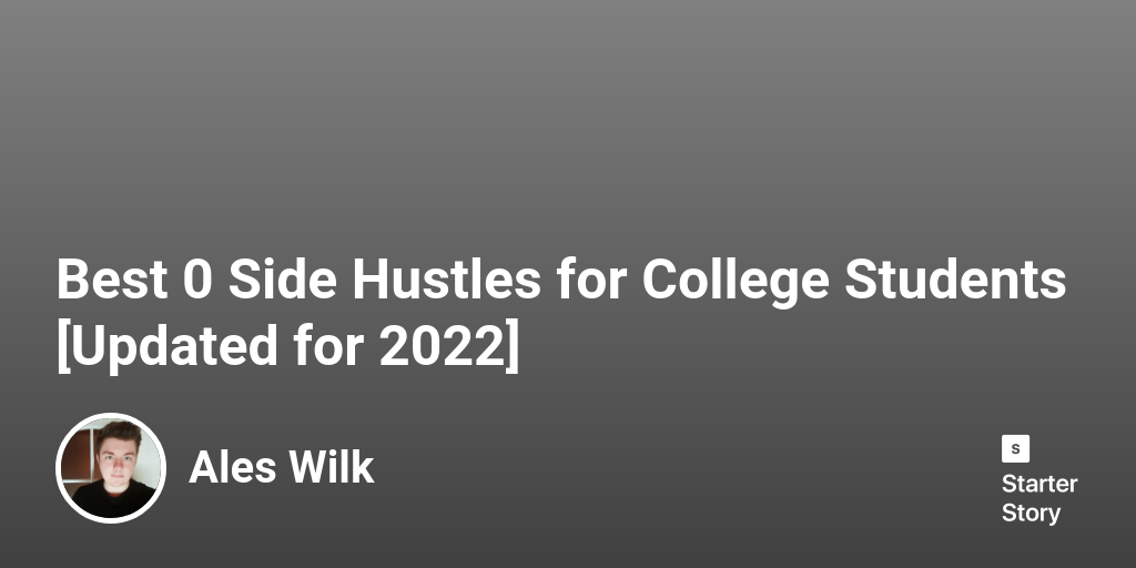 Best 49 Side Hustles for College Students [Updated for 2024] - Starter