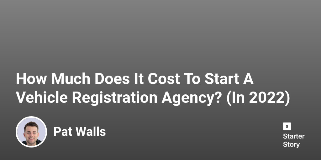 How Much Does It Cost To Start A Vehicle Registration Agency? (In