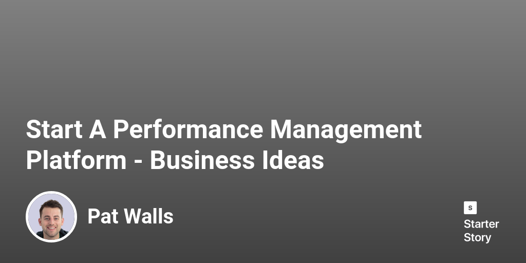 Build A Performance Management Platform - Business Ideas - Starter
