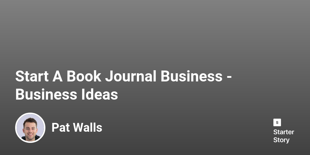 Start A Book Journal Business - Business Ideas - Starter Story