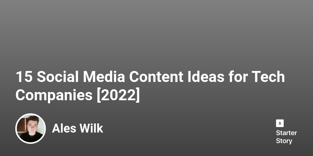 15 Social Media Content Ideas for Tech Companies [2024] - Starter