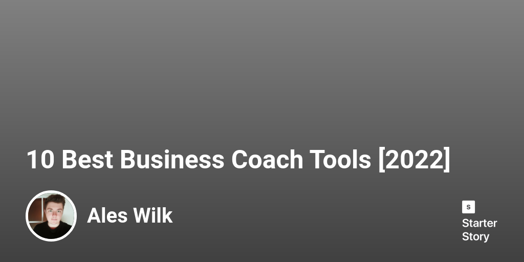 10 Best Business Coach Tools [2024] - Starter Story