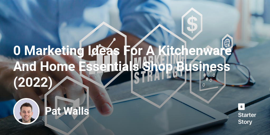 73 Marketing Ideas For A Kitchenware And Home Essentials Shop Business
