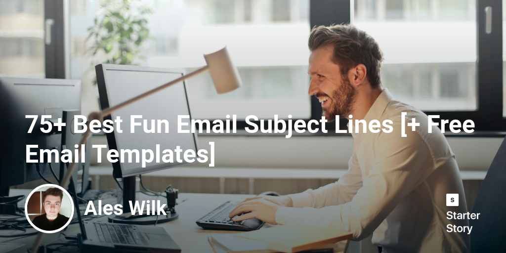 75+ Best Fun Email Subject Lines [+ Free Email Templates] - Starter