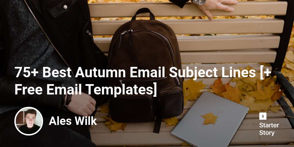 75+ Best Autumn Email Subject Lines [+ Free Email Templates] - Starter