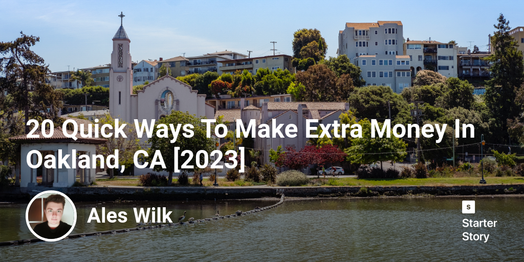20 Quick Ways To Make Extra Money In Oakland, CA [2024] - Starter