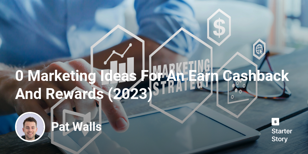 48 Marketing Ideas For An Earn Cashback And Rewards (2024) - Starter