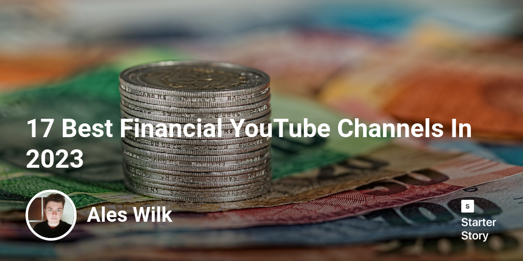 17 Best Financial YouTube Channels In 2024 - Starter Story
